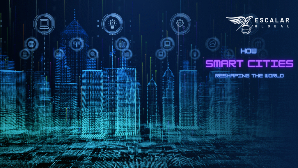 The Future is Now: How Smart Cities are Reshaping the World - Escalar ...